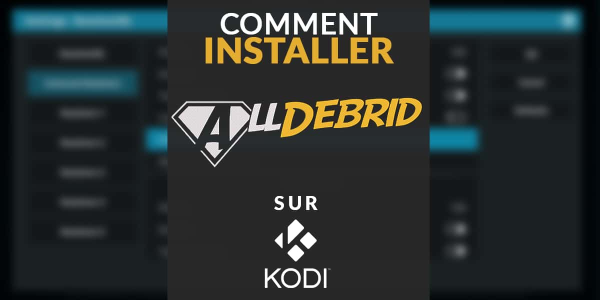 Comment installer AllDebrid sur Kodi : configuration et utilisation